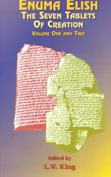 ENUMA ELISH : The Seven Tablets of Creation : Or the Babylonian and ...