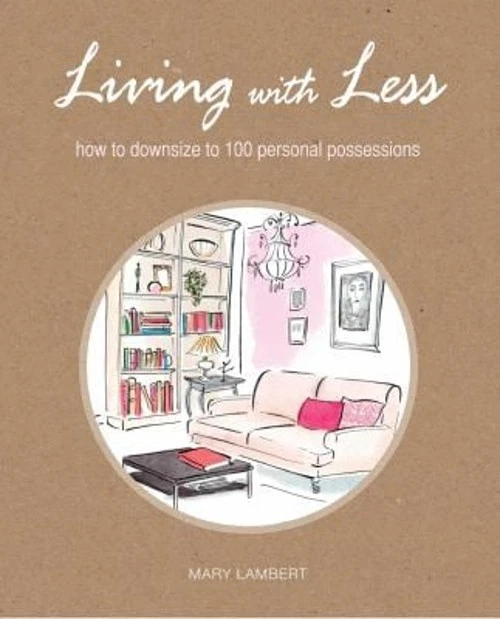 LIVING WITH LESS : How to Downsize to 100 Personal Possessions Ma £4.90 ...
