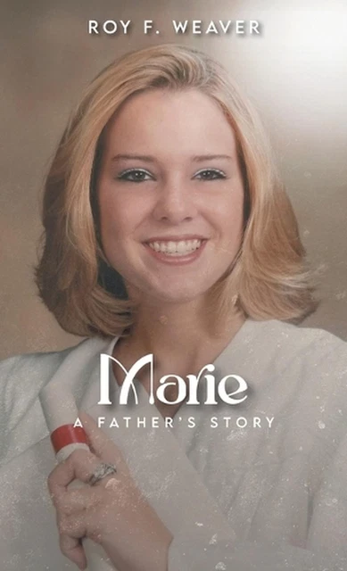 MARIE: A FATHER'S Story by Roy F. Weaver Hardcover Book EUR 19,83 ...