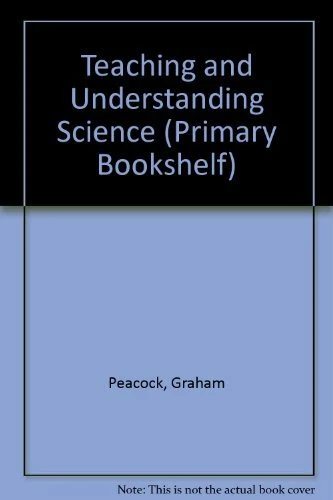 TEACHING AND UNDERSTANDING Science (Primary Bookshelf) By Graha ...