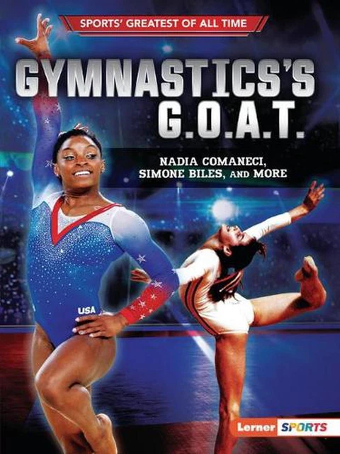 GYMNASTICS'S G.O.A.T.: NADIA Comaneci, Simone Biles, and More by Joe ...