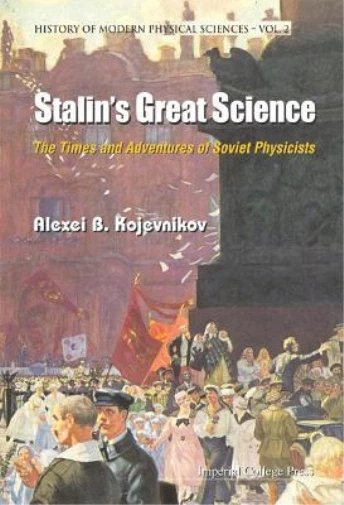 ALEXEI B KOJEVN Stalin's Great Science: The Times And Adventures Of ...