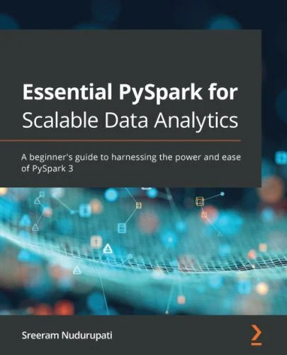 ESSENTIAL PYSPARK FOR Scalable Data Analytics: A beginner's guide to harnessing £37.99 - PicClick UK