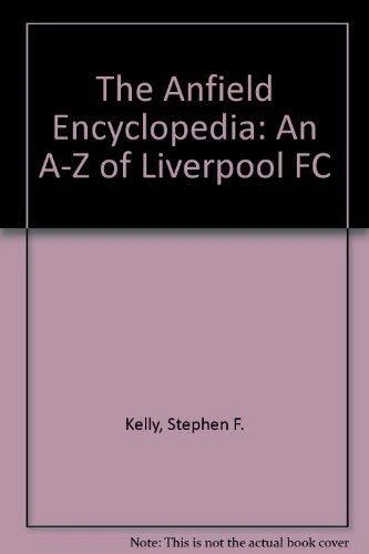 THE ANFIELD ENCYCLOPEDIA: An A-Z of Liverpool FC By Stephen F. EUR 16 ...