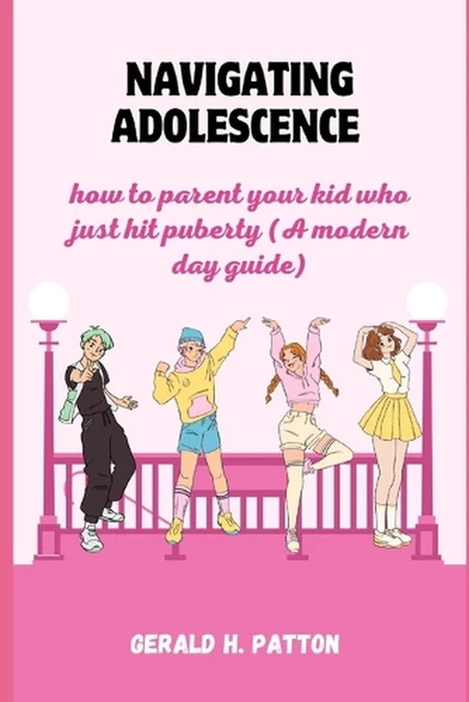 Navigating Adolescence How To Parent Your Kid Who Just Hit Puberty A