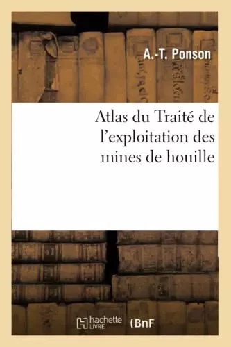 ATLAS DU TRAITÉ de l'exploitation des mines de houille, A. Ponson EUR 6 ...