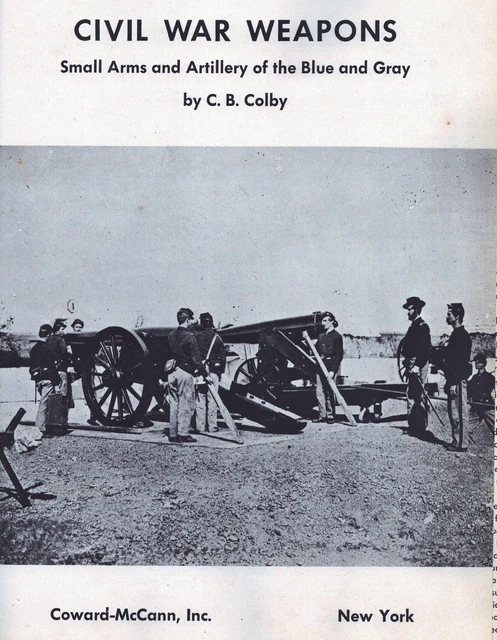 CIVIL WAR WEAPONS (C.b. Colby) Csa Union Swords Rifles Pistols Carbines ...