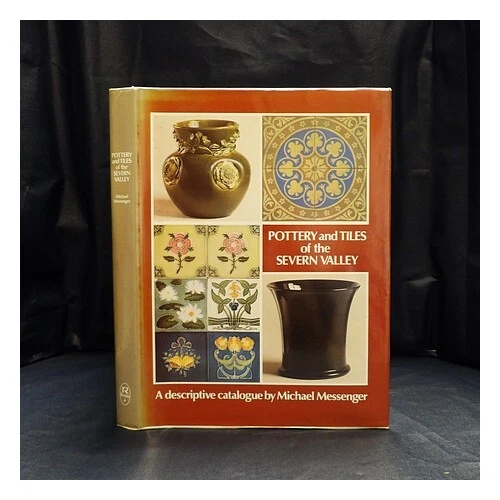 MESSENGER, MICHAEL. CLIVE HOUSE MUSEUM Pottery and tiles of the Severn ...