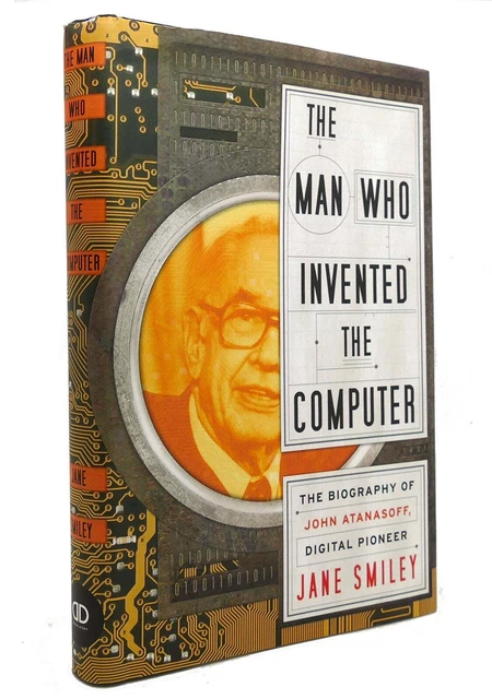 JANE SMILEY THE MAN WHO INVENTED THE COMPUTER The Biography of John ...
