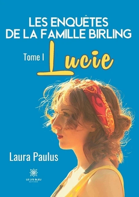LES ENQUÊTES DE la famille Birling : Tome I : Lucie par Laura Paulus ...