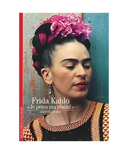 DECOUVERTE GALLIMARD: FRIDA Kahlo Je peins ma realite, Burrus ...