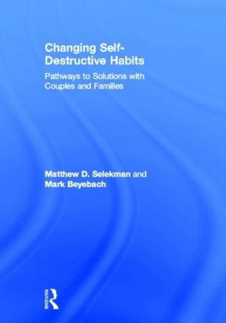 CHANGING SELF-DESTRUCTIVE HABITS: Pathways to Solutions with Couples and Familie $498.10 ...