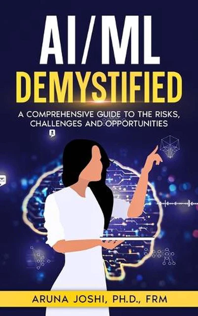 AI/ML DEMYSTIFIED: A Comprehensive Guide to the Risks, Challenges and ...