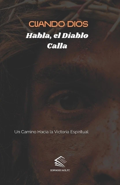 CUANDO DIOS HABLA, el Diablo Calla: Un Camino Hacia la Victoria ...