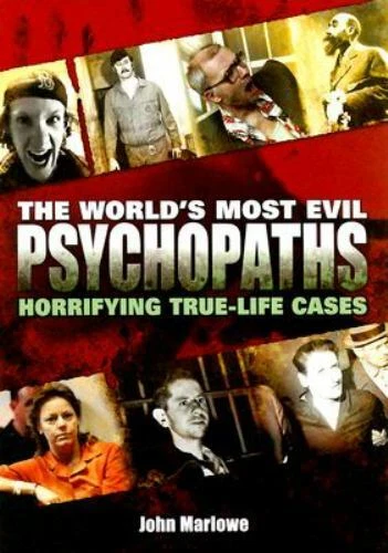 THE WORLD'S MOST Evil Psychopaths: Horrifying True-Life Cases by ...