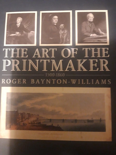 THE ART OF the Printmaker 1500-1860. By Roger Baynton-Williams. Illus ...