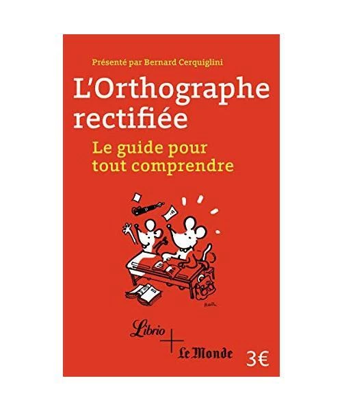 L'ORTHOGRAPHE RECTIFIEE: LE guide pour tout comprendre, Cerquiglini, Bernard EUR 8,89 - PicClick FR