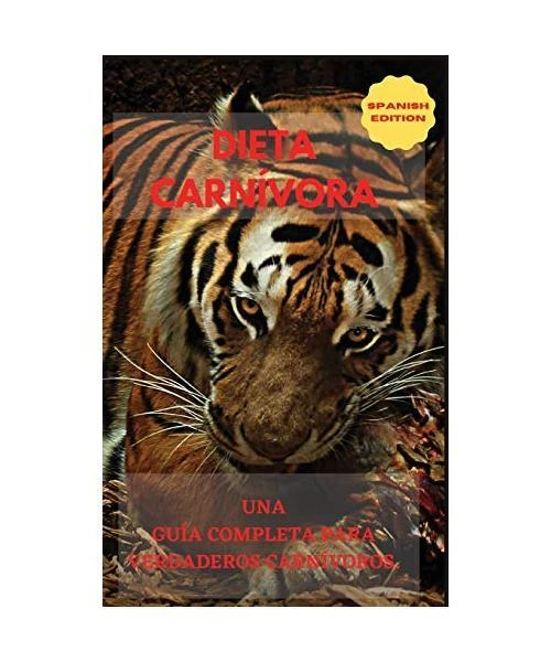 DIETA CARNÍVORA: UNA Guía Completa Para Verdaderos Carnívoros., Willy ...