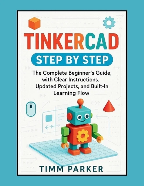 TINKERCAD STEP BY Step: The Complete Beginner's Guide with Clear ...