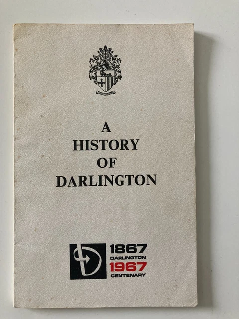 A HISTORY OF Darlington 1867 1967 Centenary Local History Book County ...