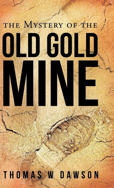 THE MYSTERY OF the Old Gold Mine by Thomas W. Dawson 9781449799113 NEW ...