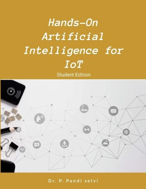 HANDS-ON ARTIFICIAL INTELLIGENCE for IoT: Step by Step Hands-On by ...