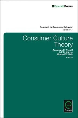 CONSUMER CULTURE THEORY (Research in Consumer Behavior) by Domen Bajde ...