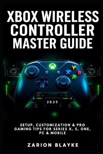 XBOX WIRELESS CONTROLLER Master Guide 2025: Setup Customization & Pro ...