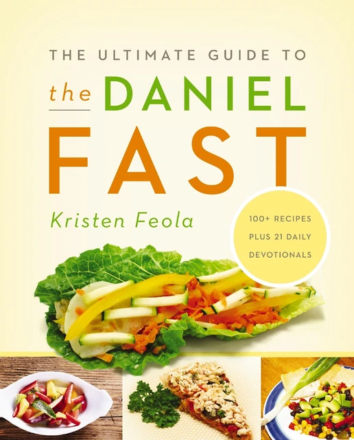 THE ULTIMATE GUIDE to the Daniel Fast: Feed Your Soul, Strengthen Your ...