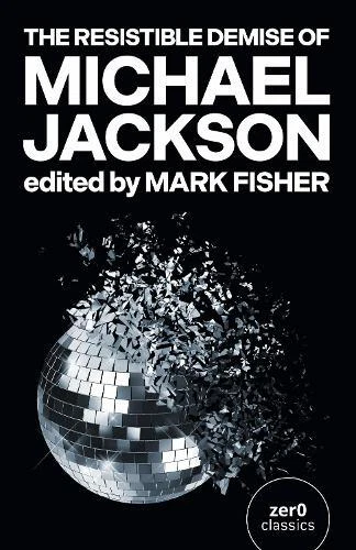 MARK FISHER RESISTIBLE Demise of Michael Jackson, The (Poche) EUR 24,00 ...