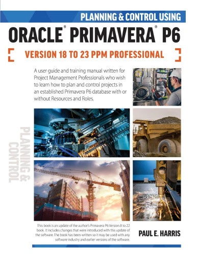 PLANNING AND CONTROL Using Oracle Primavera P6 Versions 18 to 23 PPM ...