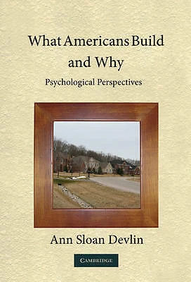 WHAT AMERICANS BUILD AND WHY: PSYCHOLOGICAL PERSPECTIVES By Devlin Ann ...