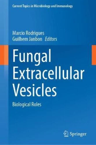 FUNGAL EXTRACELLULAR VESICLES: Biological Roles (Current Topics in $467 ... FUNGAL EXTRACELLULAR VESICLES: Biological Roles (Current Topics in $467 ...