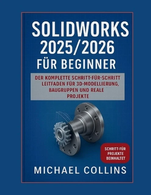 SOLIDWORKS 2025/2026 FR Einsteiger: Der vollst?ndige Leitfaden f?r 3D ...