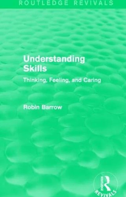UNDERSTANDING SKILLS: THINKING, Feeling, and Caring by Robin Barrow ...