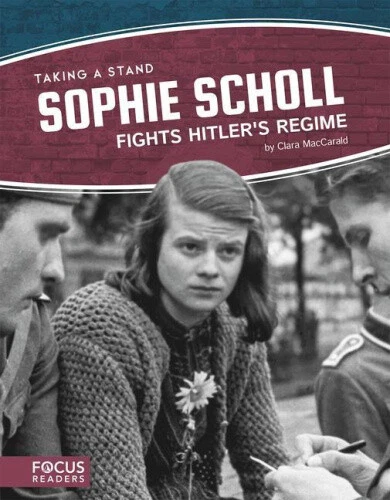 TAKING A STAND: Sophie Scholl Fights Hitler's Regime by Maccarald ...