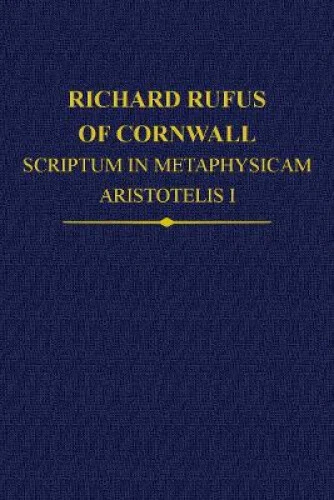 RICHARD RUFUS OF Cornwall: Scriptum in Metaphysicam Aristotelis: Alpha ...