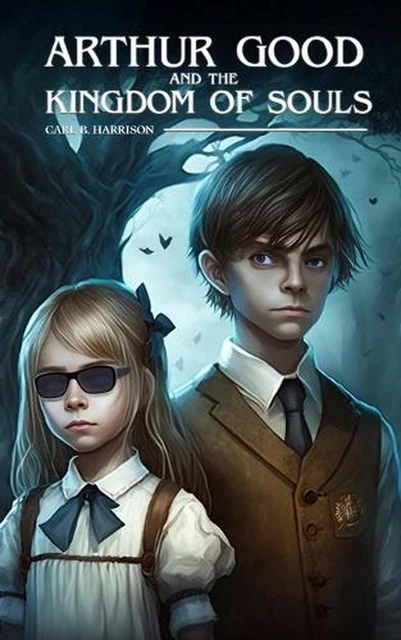 ARTHUR GOOD AND the Kingdom of Souls by Carl B. Harrison Paperback Book ...