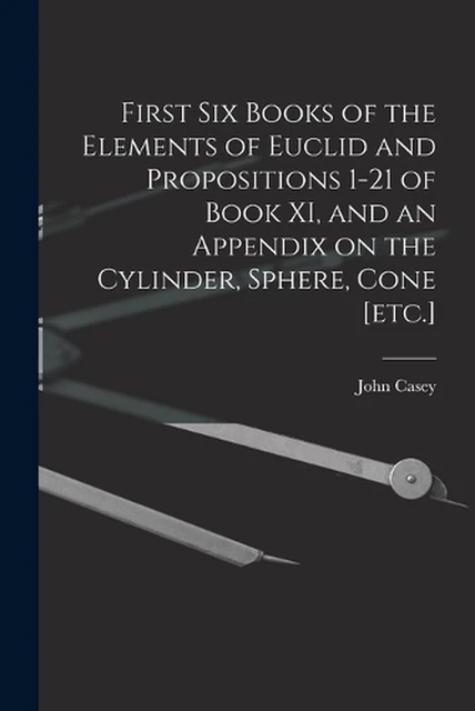 FIRST SIX BOOKS of the Elements of Euclid and Propositions 1-21 of Book ...