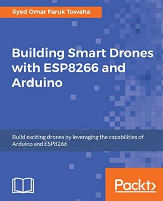 BUILDING SMART DRONES with ESP8266 and Arduino: Build exciting drones by leverag EUR 17,68 ...