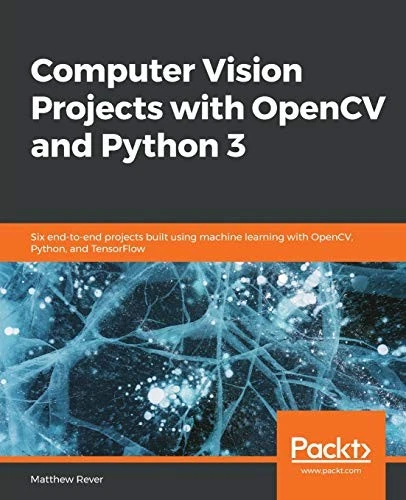 COMPUTER VISION PROJECTS WITH OPENCV AND PYTHON 3: SIX By Matthew Rever ...