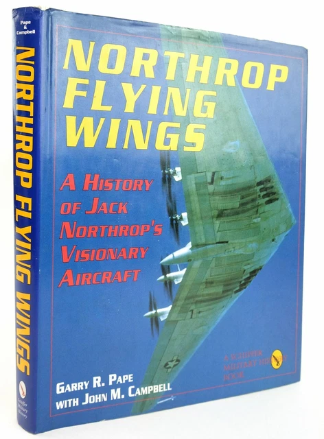 NORTHROP FLYING WINGS: A History of Jack Northrop’s Visionary Aircraft ...