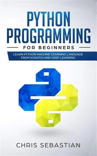 PYTHON PROGRAMMING FOR Beginners: Learn Python Machine Learning ...