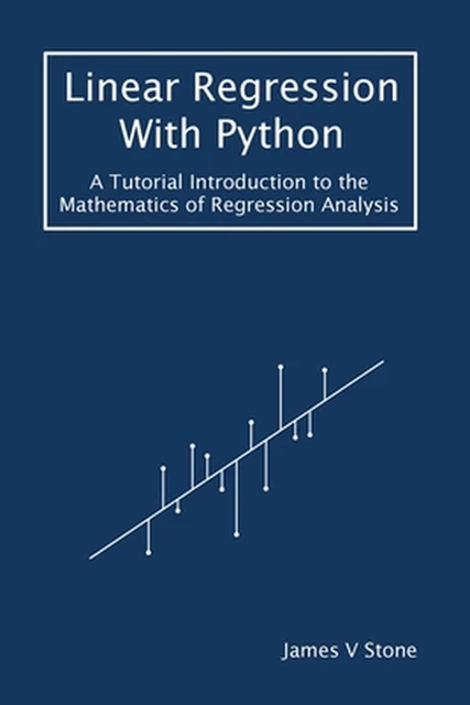 LINEAR REGRESSION WITH Python: A Tutorial Introduction to the Mathematics of Reg $47.17 ...