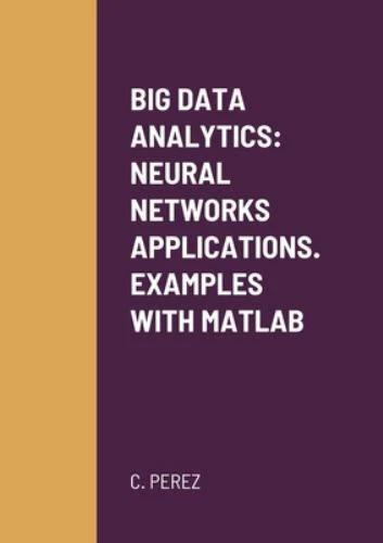 BIG DATA ANALYTICS: NEURAL NETWORKS APPLICATIONS. EXAMPLES WITH MATLAB ...