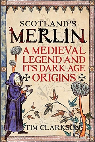 SCOTLAND'S MERLIN: A Medieval Legend and its Dark Origins,Tim Cl £10.01 ...