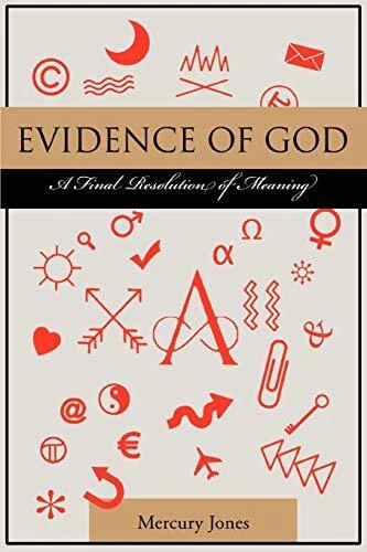 EVIDENCE OF GOD: A Final Resolution of Meaning. Whitehurst ...