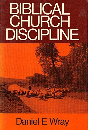 BIBLICAL CHURCH DISCIPLINE, Wray, Daniel E. £8.99 - PicClick UK
