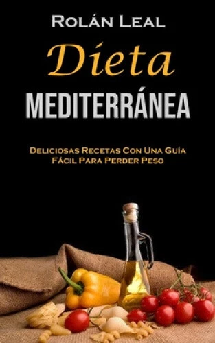 DIETA MEDITERRÁNEA: DELICIOSAS Recetas Con Una Guía Fácil Para Perder Peso $35.82 - PicClick AU