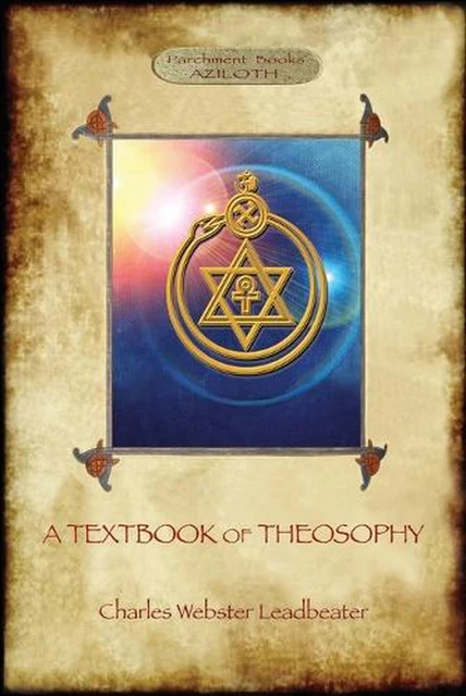 A TEXTBOOK OF Theosophy (Aziloth Books) par Charles Webster Leadbeater ...